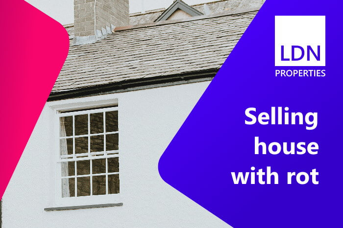 Selling with Rot Problems | LDN Properties